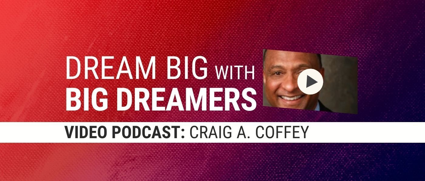 Dream Big with Big Dreamers - Blog - Our First Guest, Craig Coffey and ...
